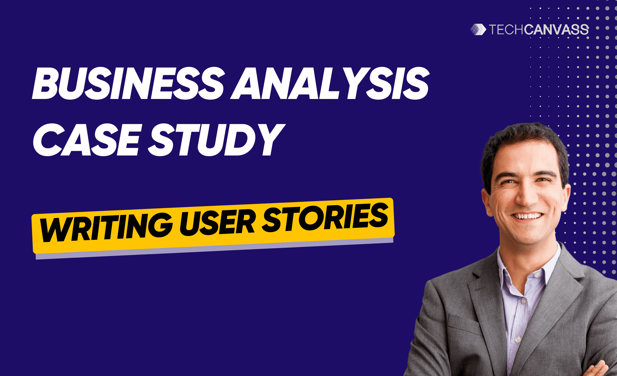 BA Training on User Stories | Case Studies - Techcanvass