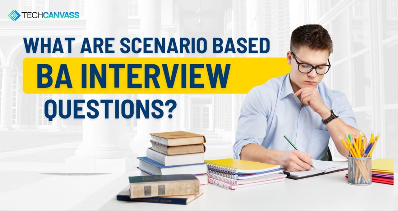 Top 7 BA Scenario-Based Interview Questions [2025]